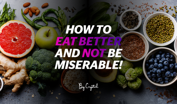 How to eat better and not be miserable!